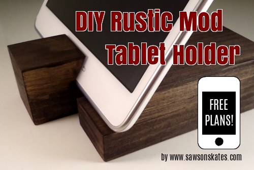 DIY Rustic Mod Tablet Holder - Saws on Skates