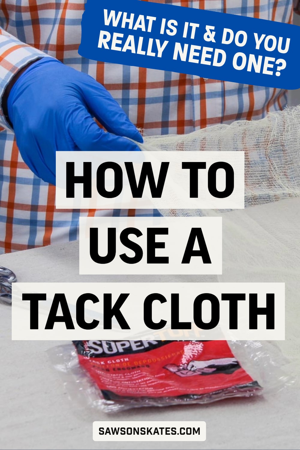 What is a Tack Cloth? (& How to Use It the Right Way) | Saws on Skates®